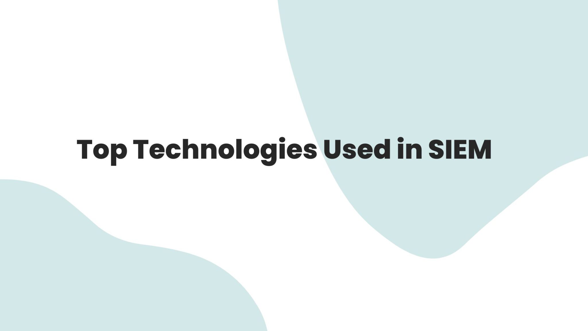 Top Technologies Used in SIEM for Modern Security - TechArry